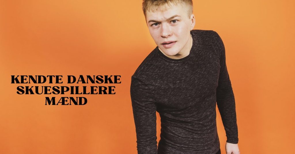 Kendte Danske Skuespillere Mænd - KendisVerden